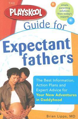 The Playskool Guide for Expectant Fathers: The Best Information, Action ...