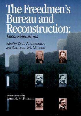 The Freedmen's Bureau and Reconstruction by Paul A. Cimbala | Goodreads