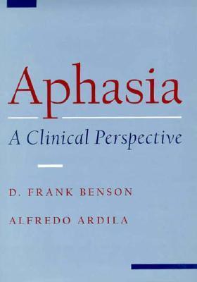 Aphasia: A Clinical Perspective by D. Frank Benson | Goodreads