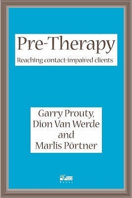 Pre-Therapy : Reaching Contact Impaired Clients by Garry Prouty | Goodreads