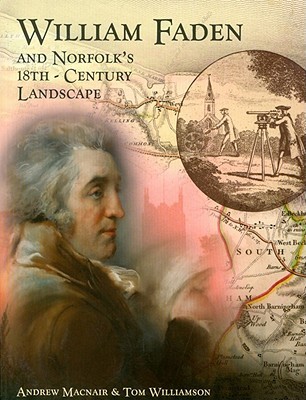 William Faden and Norfolk's Eighteenth Century Landscape: A Digital Re-Assessment of his ...