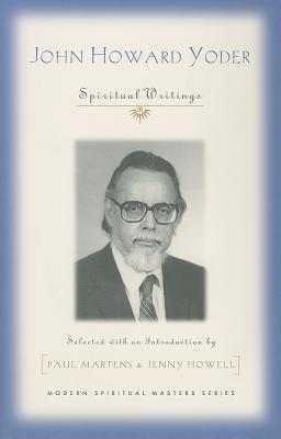 John Howard Yoder: Spiritual Writings by Paul Martens | Goodreads