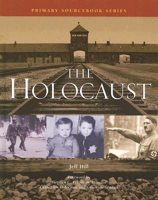 The Holocaust (Primary Sourcebook) by Jeff Hill | Goodreads