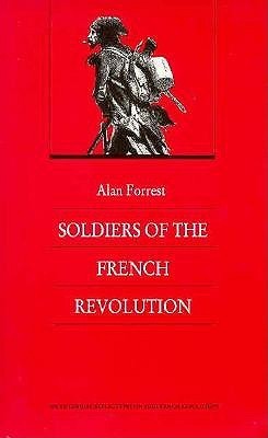 Soldiers of the French Revolution by Alan Forrest | Goodreads