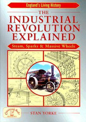The Industrial Revolution Explained: Steam, Sparks and Massive Wheels ...