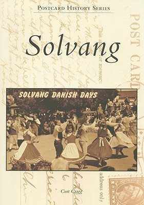 Solvang (Postcard History: California) by Curt Cragg | Goodreads