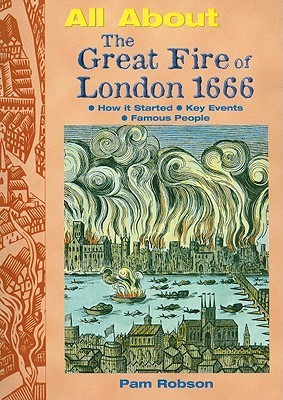 The Great Fire of London 1666 (All About...) by Pam Robson | Goodreads