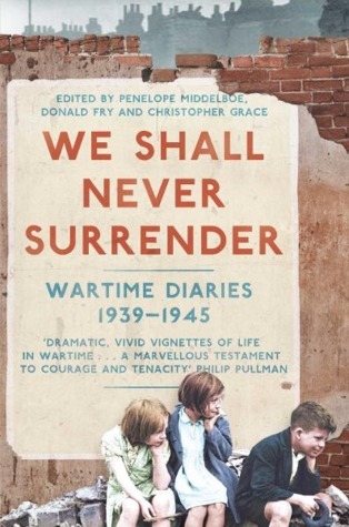 We Shall Never Surrender: British Diaries, 1939-1945. by Penelope ...