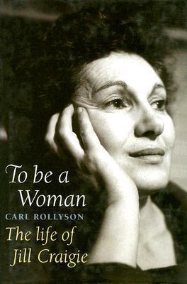 To Be A Woman: The Life Of Jill Craigie by Carl Rollyson | Goodreads