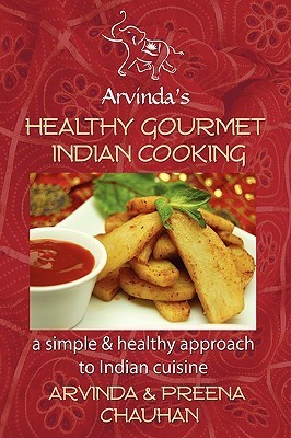 Healthy Gourmet Indian Cooking by Arvinda Chauhan | Goodreads
