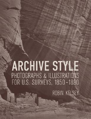 Archive Style: Photographs and Illustrations for U.S. Surveys, 1850 ...