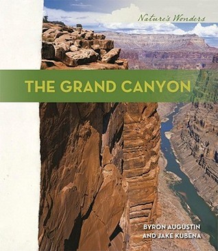 The Grand Canyon (Nature's Wonders) by Byron Augustin | Goodreads