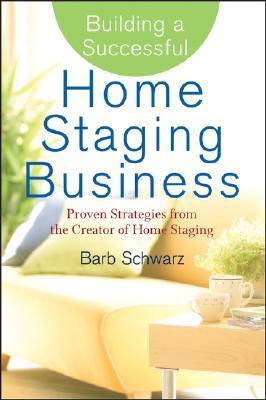 Building a Successful Home Staging Business: Proven Strategies from the ...