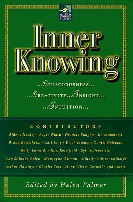 Inner Knowing: Consciousness, Creativity, Insight, and Intuition by ...
