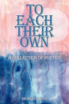To Each Their Own: A Collection Of Poetry by Michelle Dalton | Goodreads