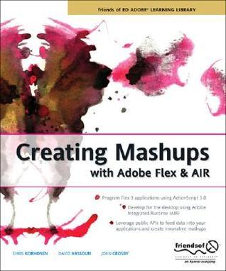 Creating Mashups with Adobe Flex and AIR by Chris Korhonen | Goodreads