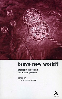 Brave New World?: Theology, Ethics and the Human Genome by Celia Deane ...