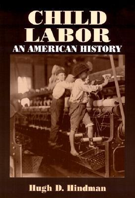 Child Labor: An American History (Issues in Work and Human Resources by ...
