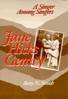 Jane Hicks Gentry: A Singer Among Singers by Betty N. Smith | Goodreads