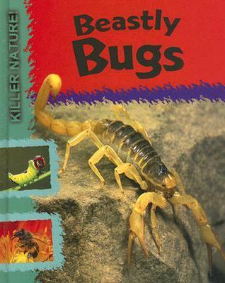 Beastly Bugs (Killer Nature!) by Lynn Huggins-Cooper | Goodreads