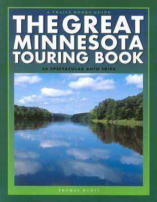 The Great Minnesota Touring Book: 30 Spectacular Auto Trips by Thomas ...
