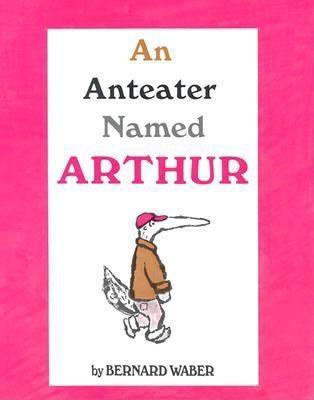 An Anteater Named Arthur by Bernard Waber | Goodreads