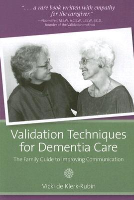 Validation Techniques for Dementia Care by Vicki de Klerk-Rubin RN M.B ...