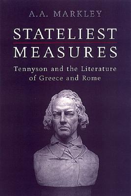 Stateliest Measures: Tennyson and the Literature of Greece and Rome by ...
