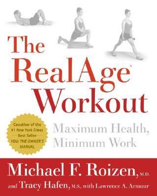 The RealAge(R) Workout: Maximum Health, Minimum Work by Michael F ...