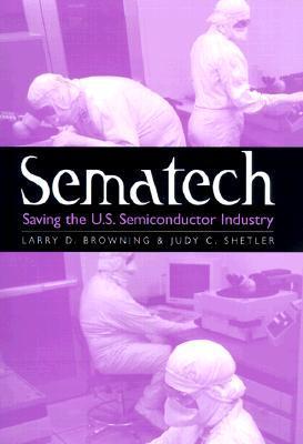 Sematech: Saving the U.S. Semiconductor Industry (Volume 10) by Larry D ...