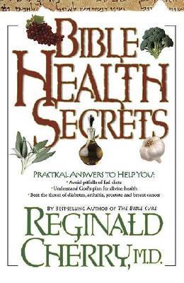 Bible Health Secrets: Practical answers to help you by Reginald Cherry ...