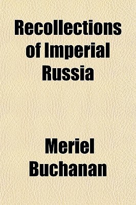 Recollections of Imperial Russia by Meriel Buchanan | Goodreads