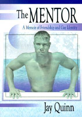 The Mentor: A Memoir of Friendship and Gay Identity by Jay Quinn | Goodreads