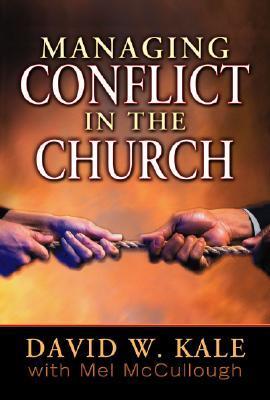 Managing Conflict in the Church by David W. Kale | Goodreads