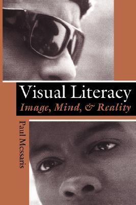 Visual Literacy: Image, Mind, and Reality by Paul Messaris | Goodreads