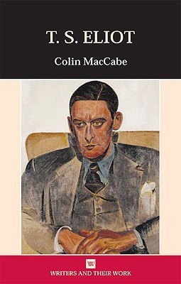 T.S. Eliot (Writers and Their Work) by Colin MacCabe | Goodreads