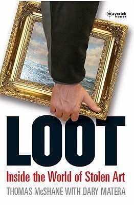 Loot: Inside the World of Stolen Art by Thomas McShane | Goodreads