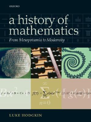 A History of Mathematics: From Mesopotamia to Modernity by Luke Hodgkin ...