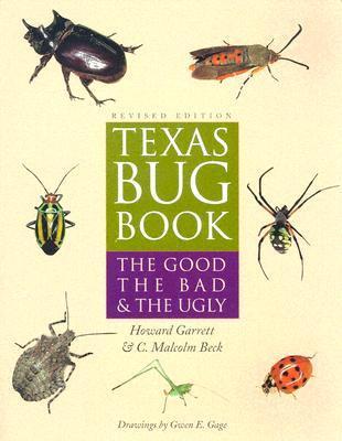 Texas Bug Book: The Good, the Bad, and the Ugly by Howard Garrett ...