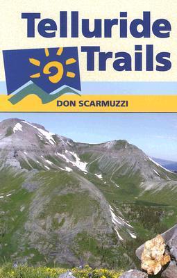 Telluride Trails: Well Over 100 Hikes, Including Routes to More Than 40 ...