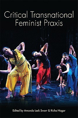 Critical Transnational Feminist Praxis by Amanda Lock Swarr | Goodreads
