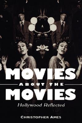 Movies About the Movies: Hollywood Reflected by Christopher Ames ...