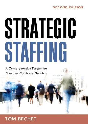 Strategic Staffing: A Comprehensive System for Effective Workforce ...