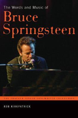 The Words and Music of Bruce Springsteen by Rob Kirkpatrick | Goodreads