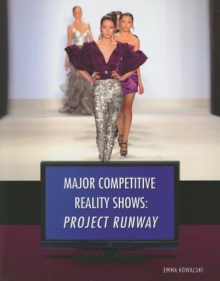 Project Runway (Major Competitive Reality Shows) by Emma Kowalski ...