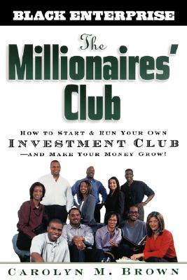 The Millionaires' Club: How to Start and Run Your Own Investment Club ...