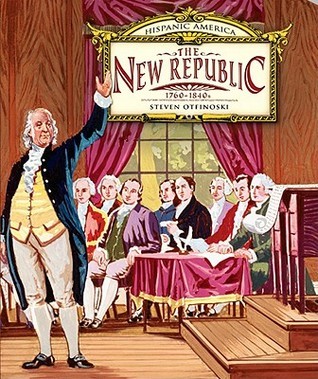 The New Republic: 1760-1840s (Hispanic America) by Steve Otfinoski ...
