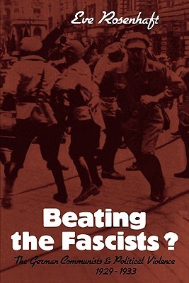 Beating the Fascists?: The German Communists and Political Violence ...