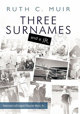 Three Surnames and a Jr.: Memoirs of Logan Napier Muir Jr. by Ruth C ...