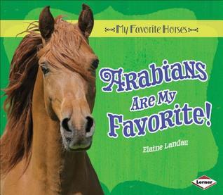 Arabians Are My Favorite! by Elaine Landau | Goodreads